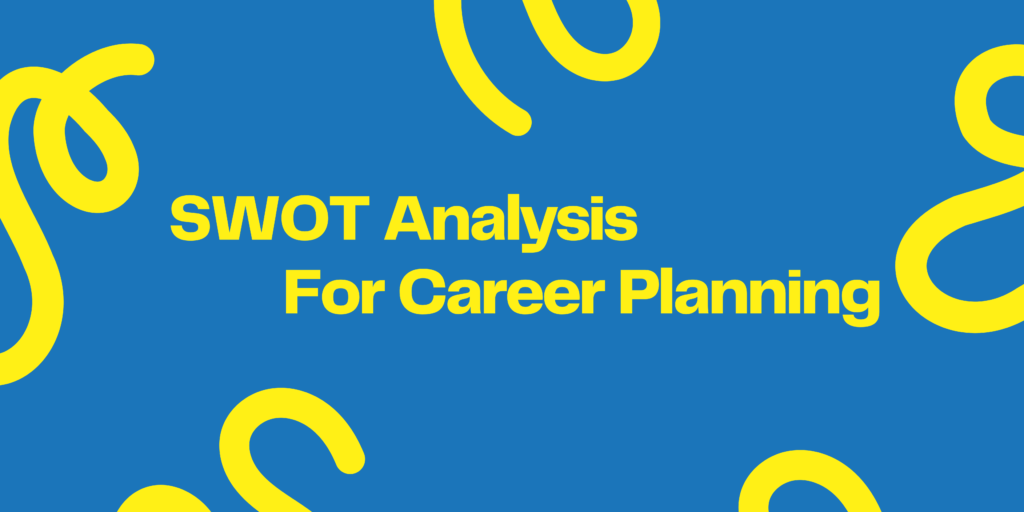 Using Personal SWOT Analysis for Career Planning